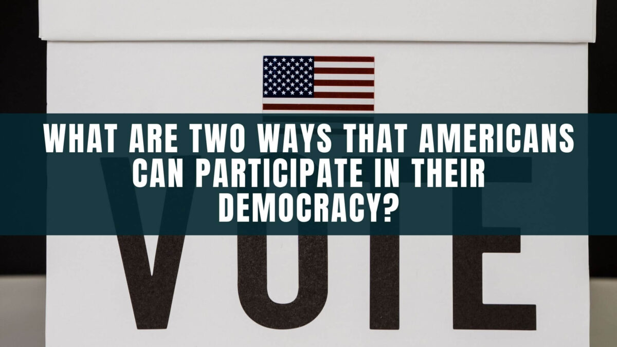 What Are Two Ways That Americans Can Participate in Their Democracy?