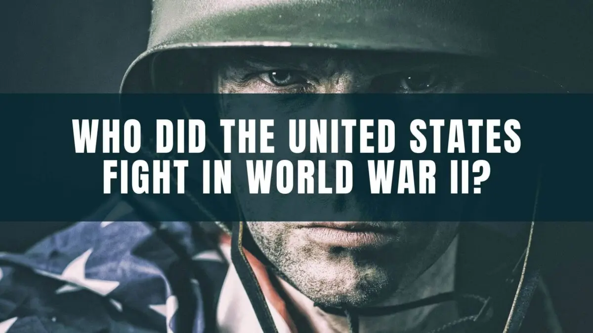 Who Did the United States Fight in World War II?