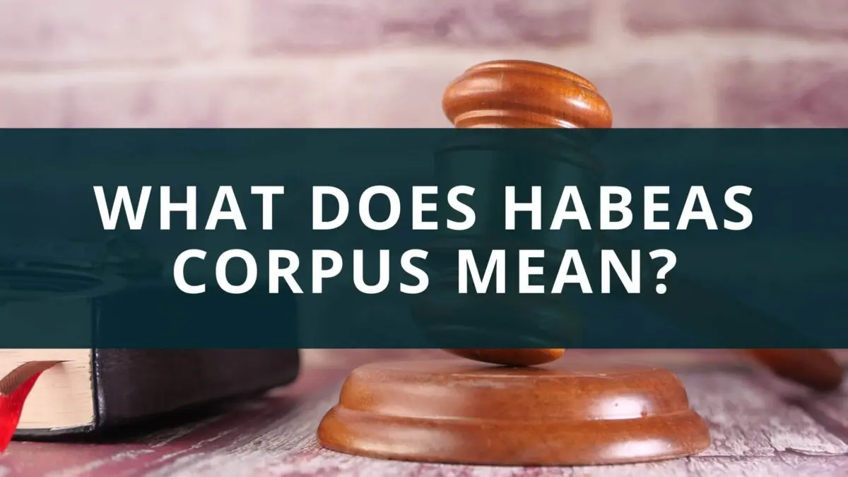 What Does Habeas Corpus Mean?