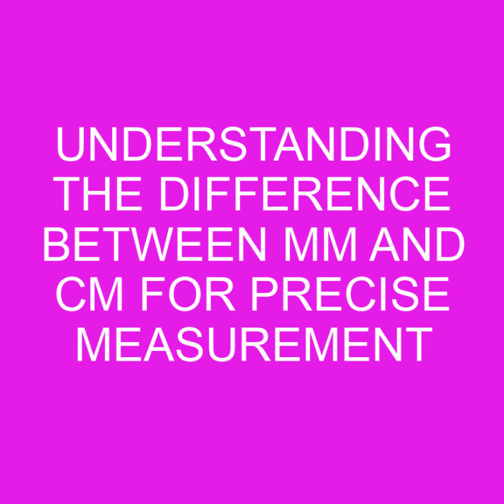 Understanding The Difference Between Mm And Cm For Precise Measurement ...