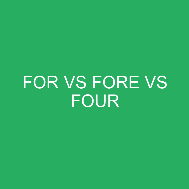 For Vs Fore Vs Four Differences And Comparison » Differencess
