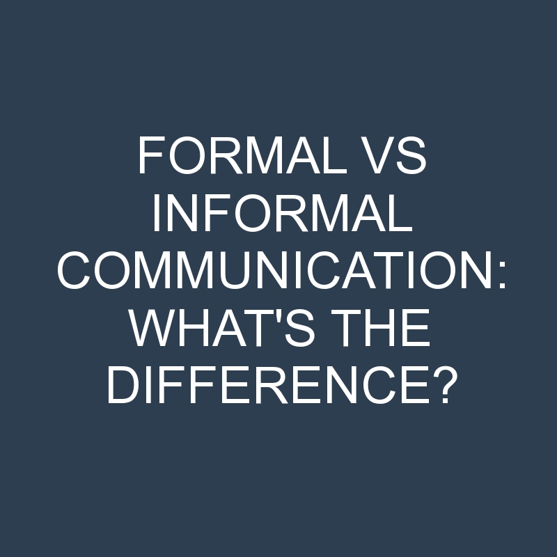 Formal Vs Informal Communication: What's The Difference? » Differencess