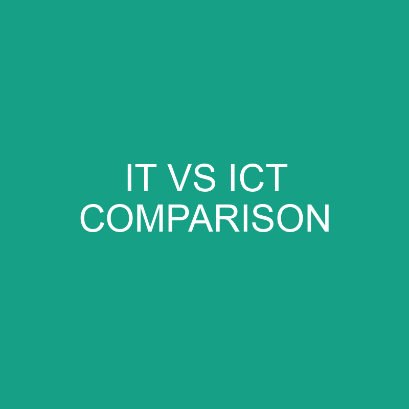 IT Vs ICT Comparison » Differencess