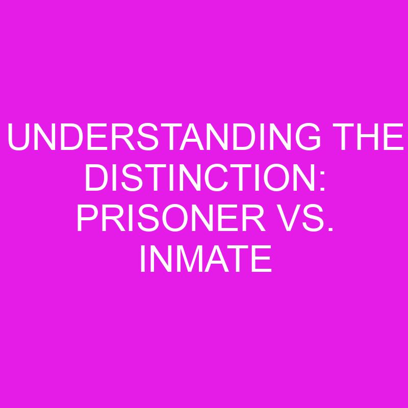 Understanding The Distinction: Prisoner Vs. Inmate » Differencess