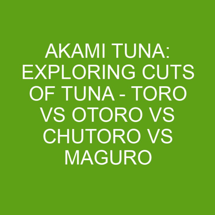 Akami Tuna: Exploring Cuts Of Tuna - Toro Vs Otoro Vs Chutoro Vs Maguro ...