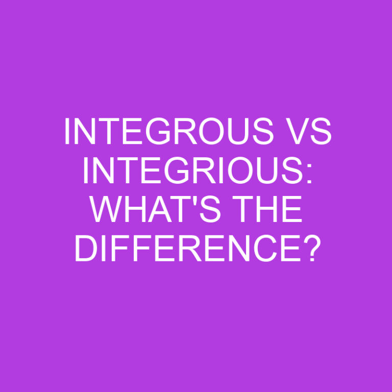 Integrous Vs Integrious: What's The Difference? » Differencess