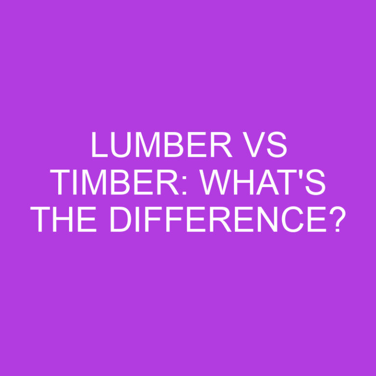 Lumber Vs Timber: What's The Difference? » Differencess