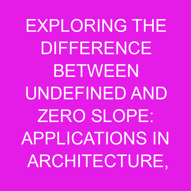 Exploring The Difference Between Undefined And Zero Slope: Applications ...