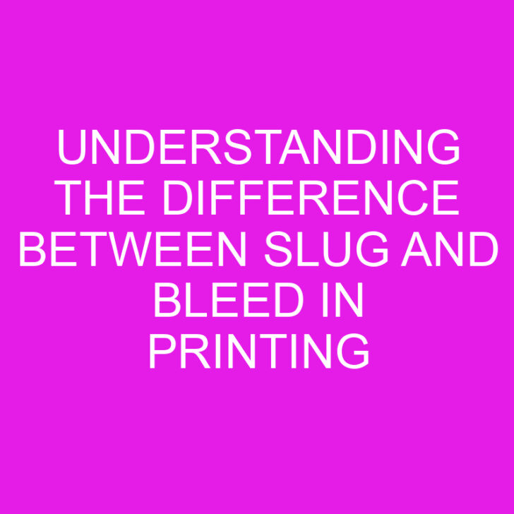 Understanding The Difference Between Slug And Bleed In Printing ...
