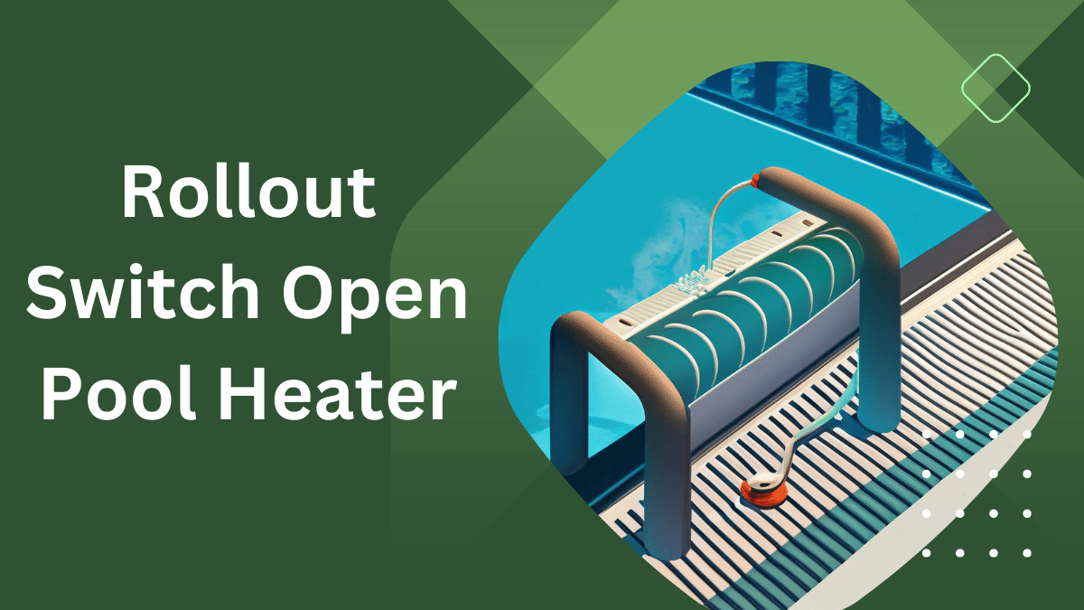 Pool Heater Rollout Switch Open: Understanding the Common Issue - Home Advisor Blog
