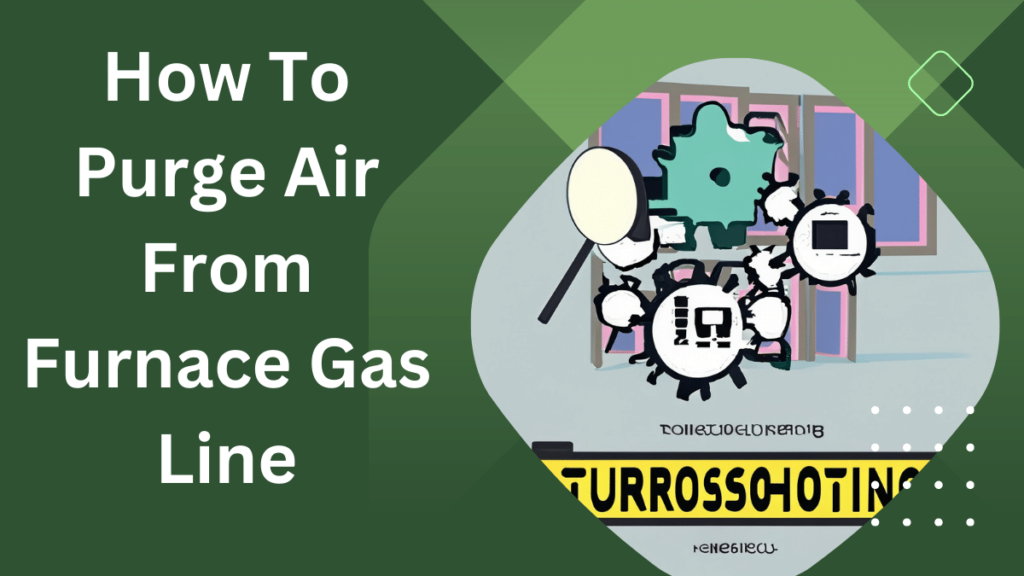 How to Purge Air from Furnace Gas Line - Home Advisor Blog