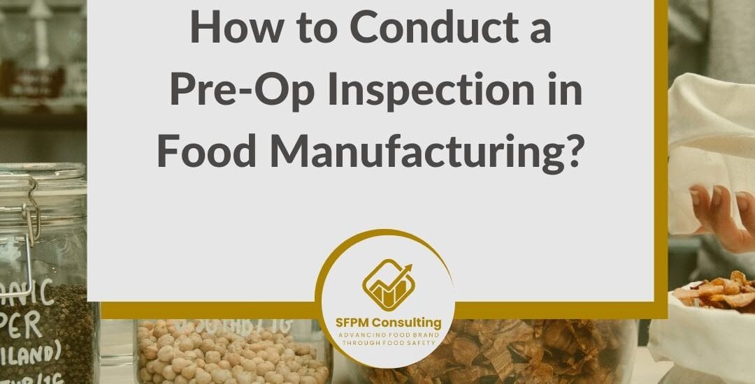 How to Conduct a Pre-Op Inspection in Food Manufacturing?