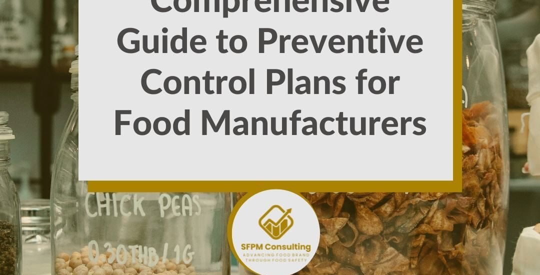 Comprehensive Guide to Preventive Control Plans for Food Manufacturers
