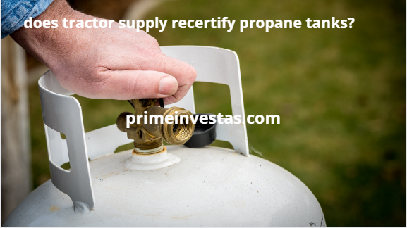 Does Tractor Supply Recertify Propane Tanks? - PrimeInvestas