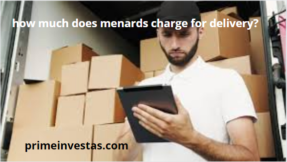 How Much Does Menards Charge For Delivery? - PrimeInvestas