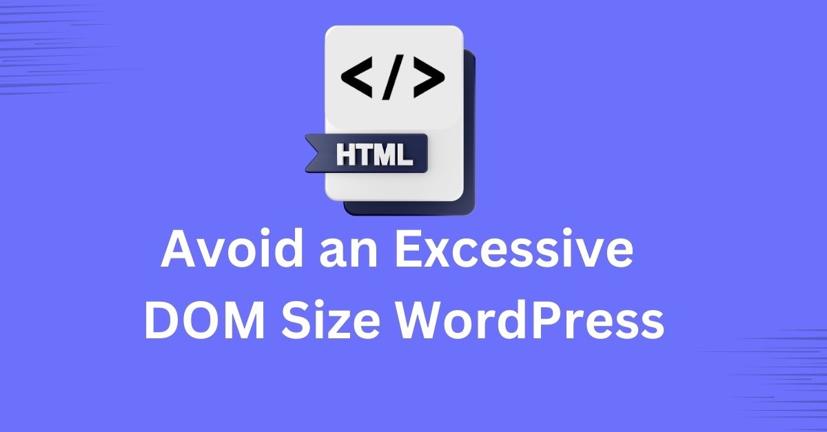 How to Avoid an Excessive DOM Size? - 5 Easy Ways to Fix it for WordPress. - RabbitLoader