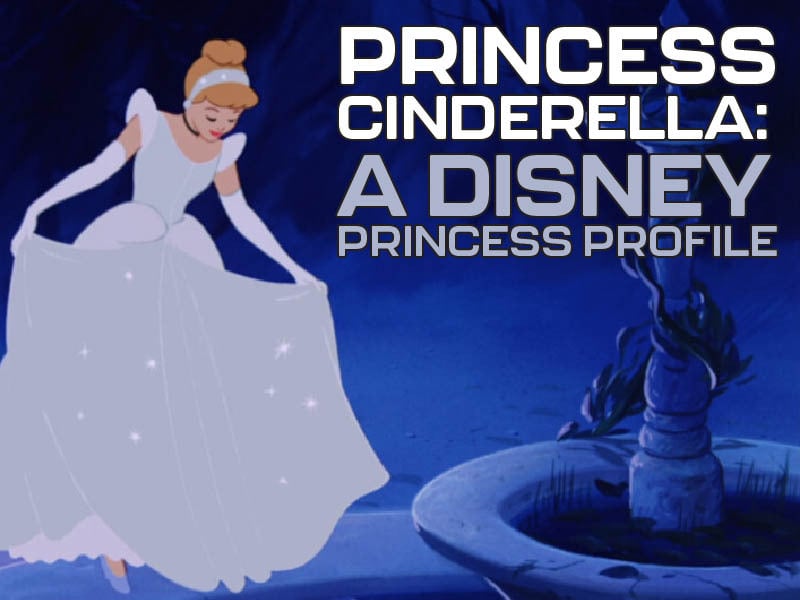 Who Is Princess Cinderella: A Disney Princess Profile - WDW Magazine