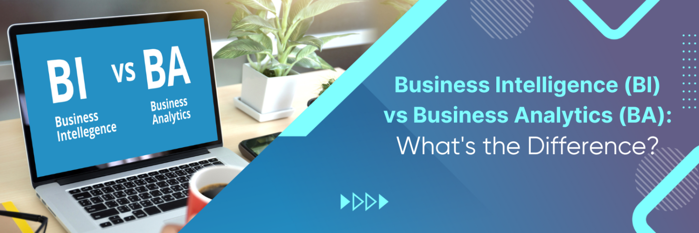 Business Intelligence (BI) vs Analytics (BA): What's the Difference?